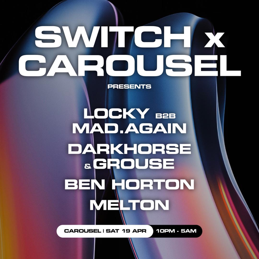CAROUSEL & SWITCH PRES. LOCKY & MAD.AGAIN // APRIL 19TH | Carousel