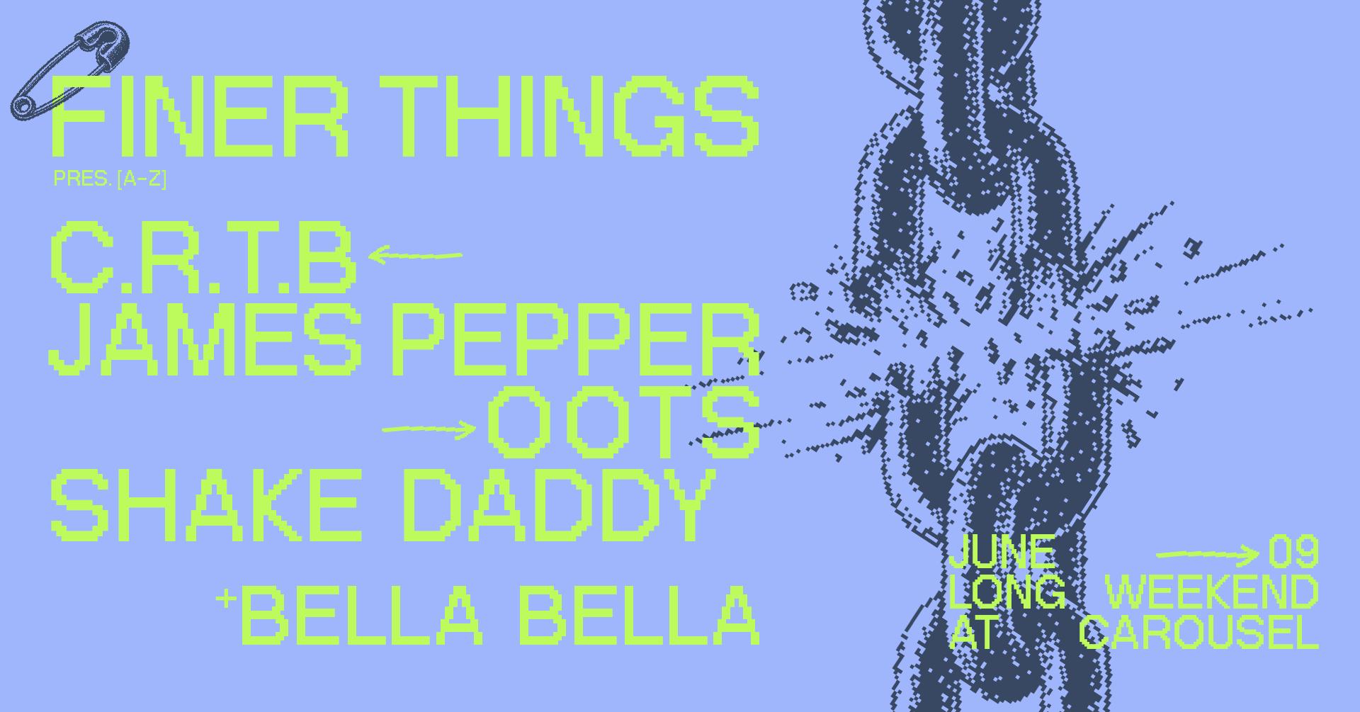 Finer Things Pres. C.R.T.B, James Pepper, OOTS, Shake Daddy & more ...