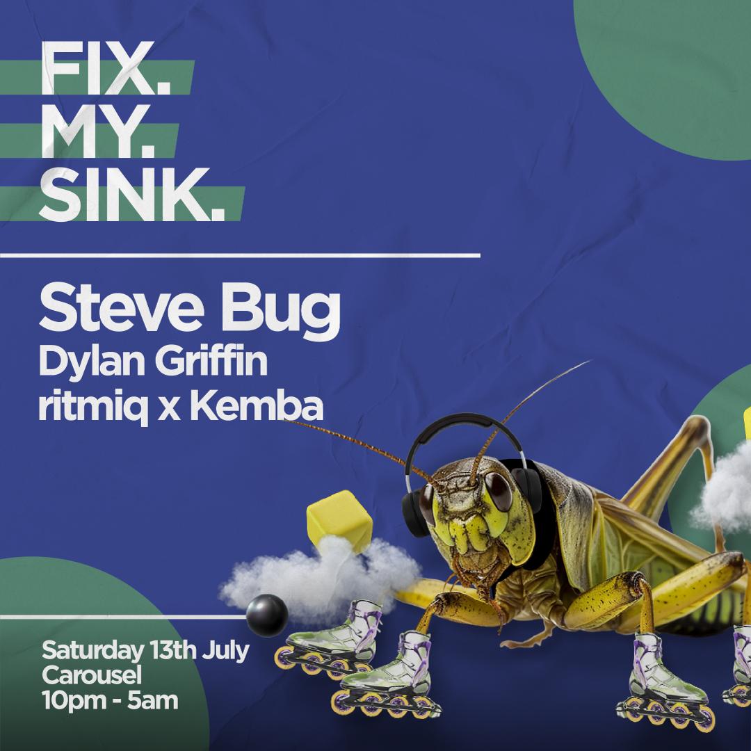 FIX. MY. SINK. ╬ Steve Bug ╬ Saturday July 13th ╬ | S.A.S.H